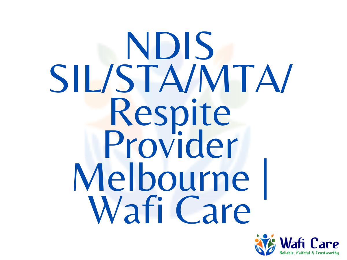 33. Best NDIS SIL/STA/MTA/Respite Provider Melbourne | Wafi Care | Wafi Care